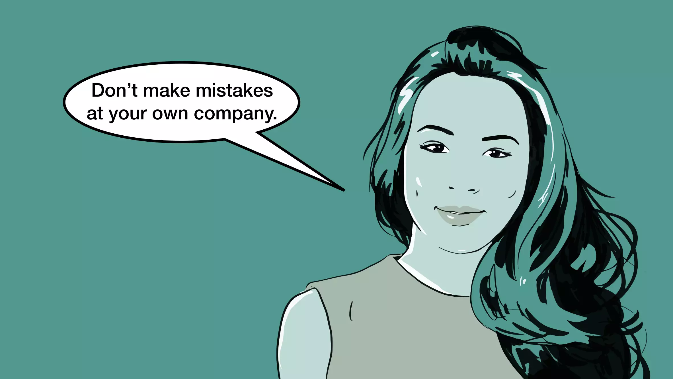 "อย่าทำผิดพลาดในบริษัทของคุณเอง" Dara Huang . กล่าว